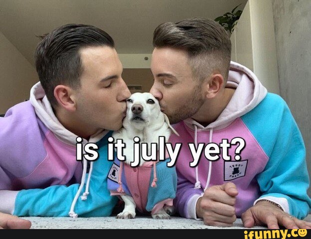 Is it july yet? - iFunny