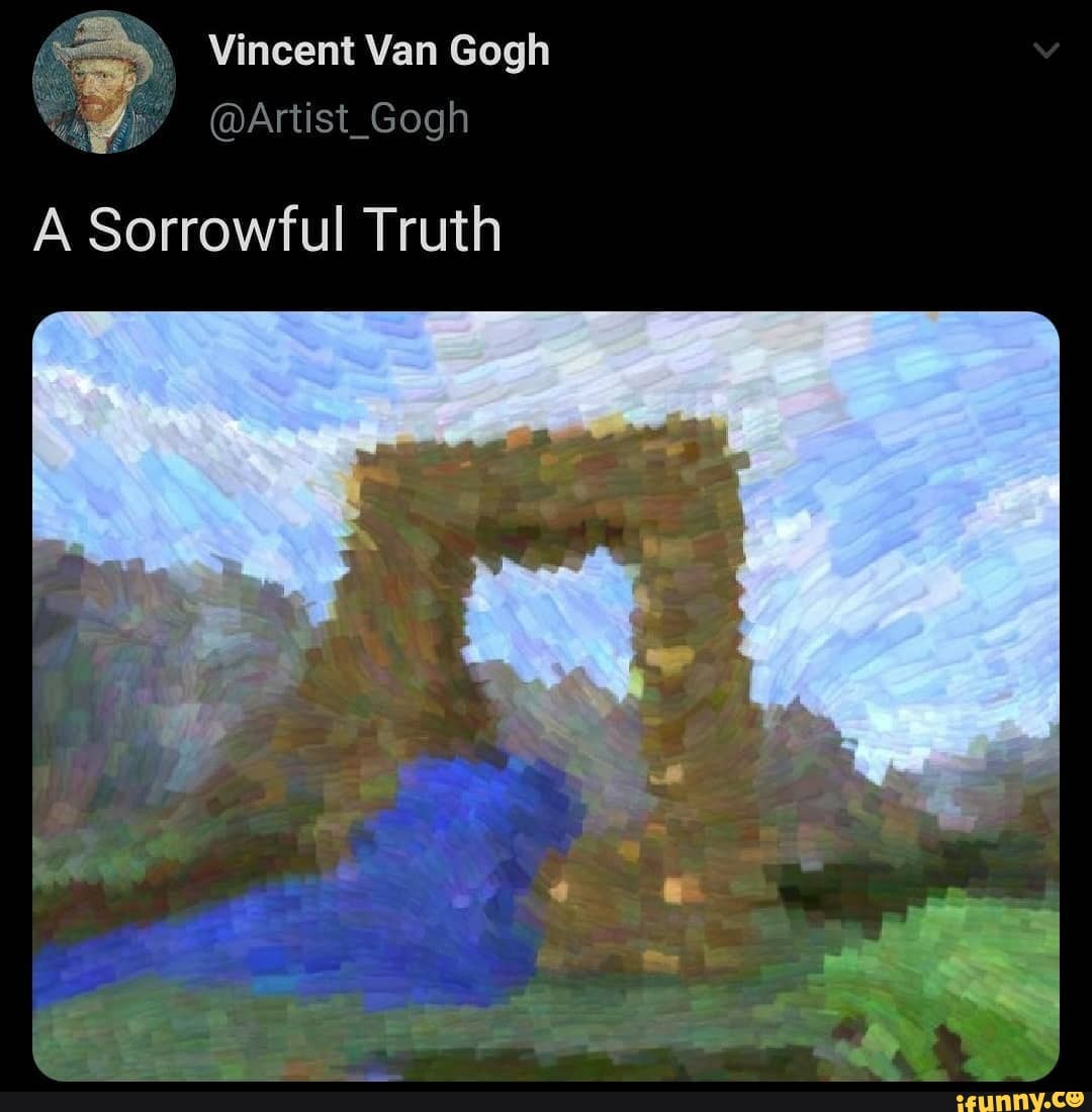 F Vincent Van Gogh Artist Gogh A Sorrowful Truth Ifunny
