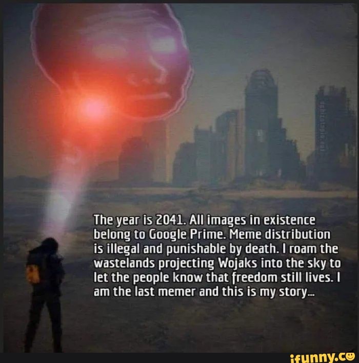 The year is 2041. All images in existence belong to Google Prime. Meme ...