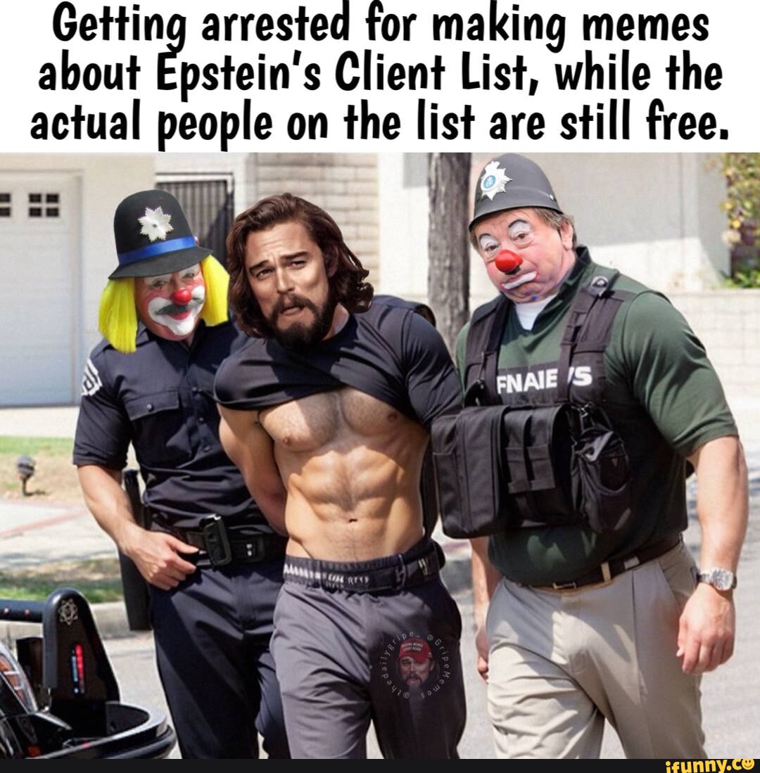 Getting arrested for making memes about Epstein's Client List, while ...