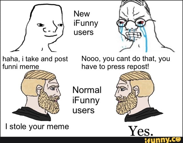 Haha, i take and post I stole your meme - iFunny