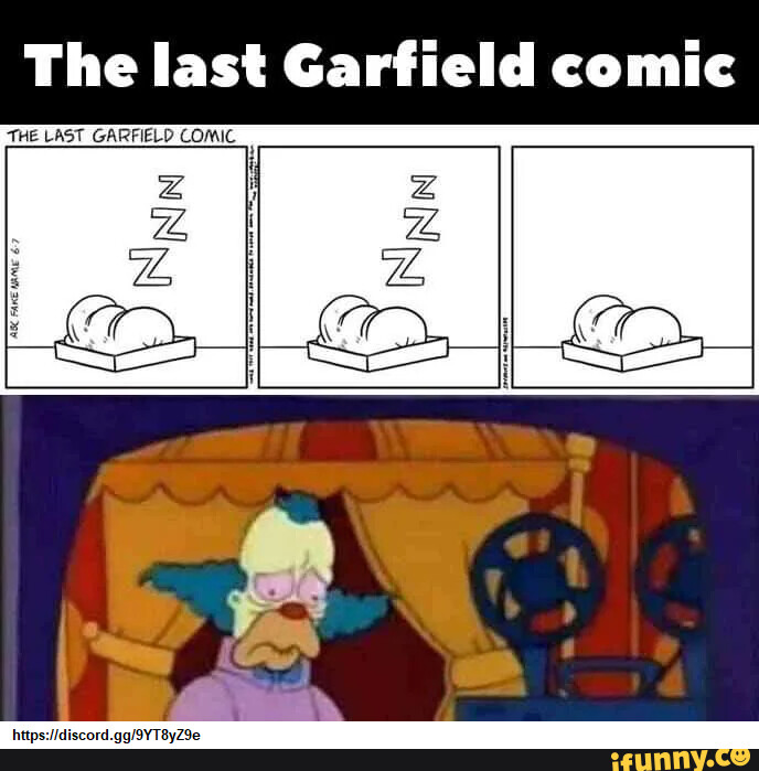 The last Garfield comic THE LAST GARFIELD COMIC - iFunny