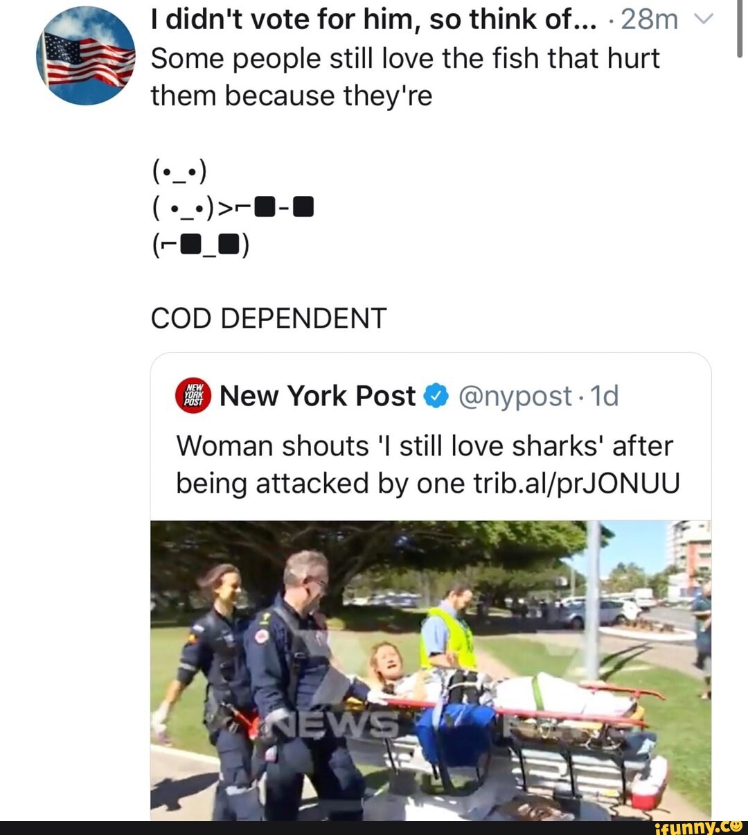 I didn't vote for him, so think of... Some people still love the fish ...