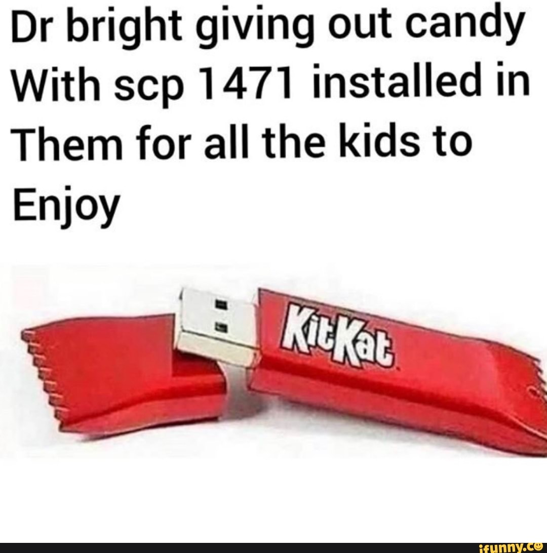 Dr bright giving out candy With scp 1471 installed in Them for all the ...