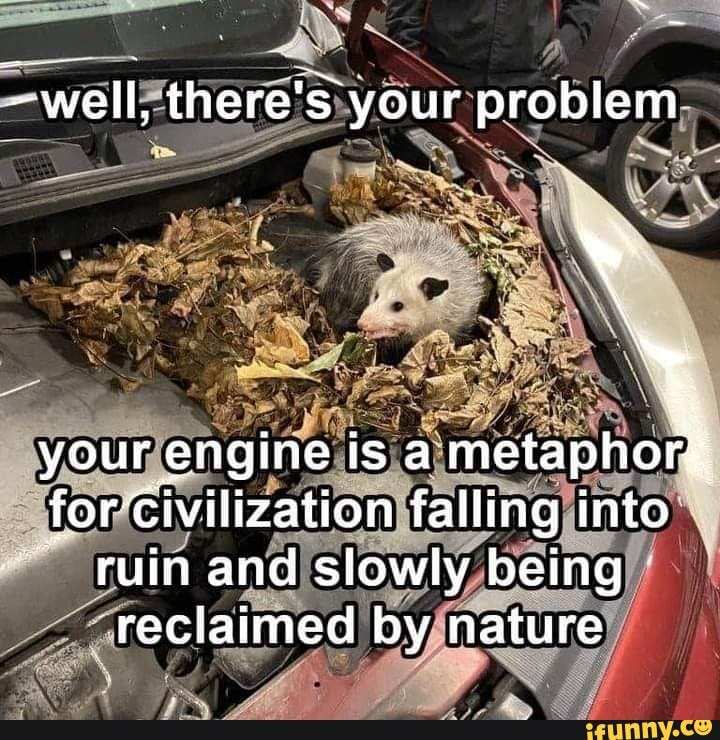 Well, there's your problem your engine is a metaphore for civilization ...