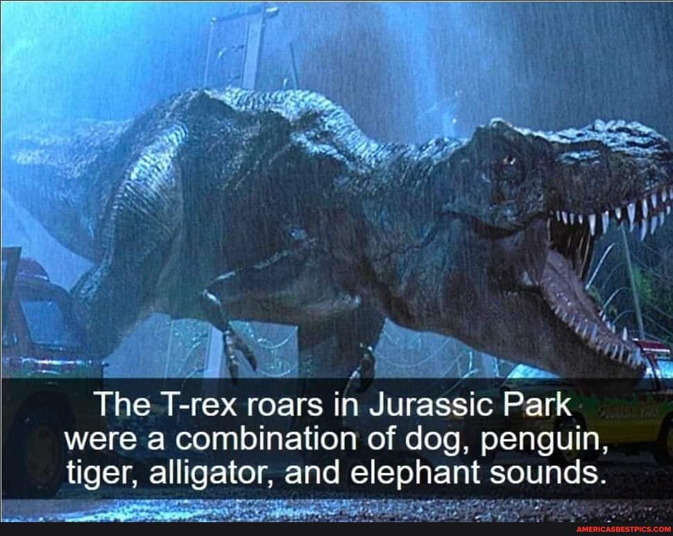 As AS - H D> Aw The T-rex roars in Jurassic Park were a combination of ...