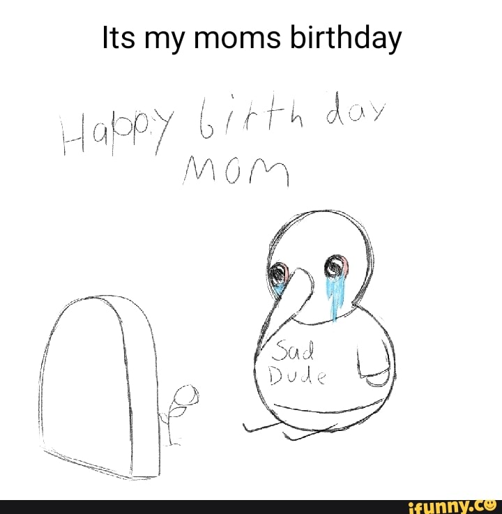 Its My Moms Birthday Bp 7 Y Peh Day Ifunny