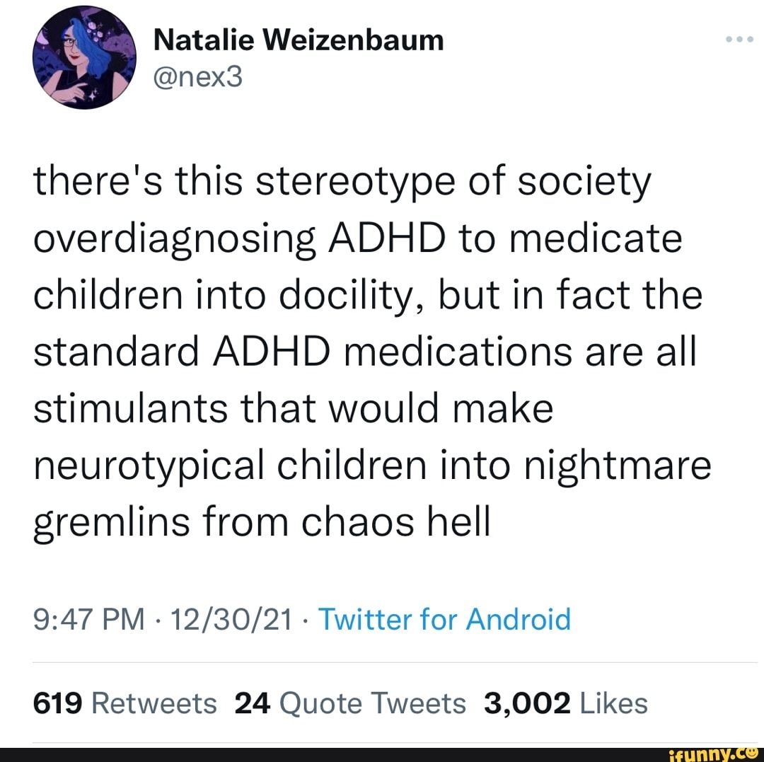 Natalie Weizenbaum LED @nex3 there's this stereotype of society overdiagnosing ADHD to medicate ...
