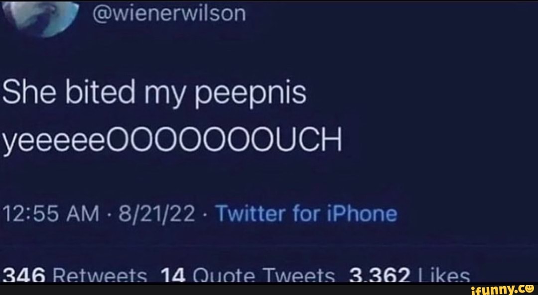 She bited my peepnis yeeeeeOOOOOOOUCH AM - - Twitter for iPhone 346 ...