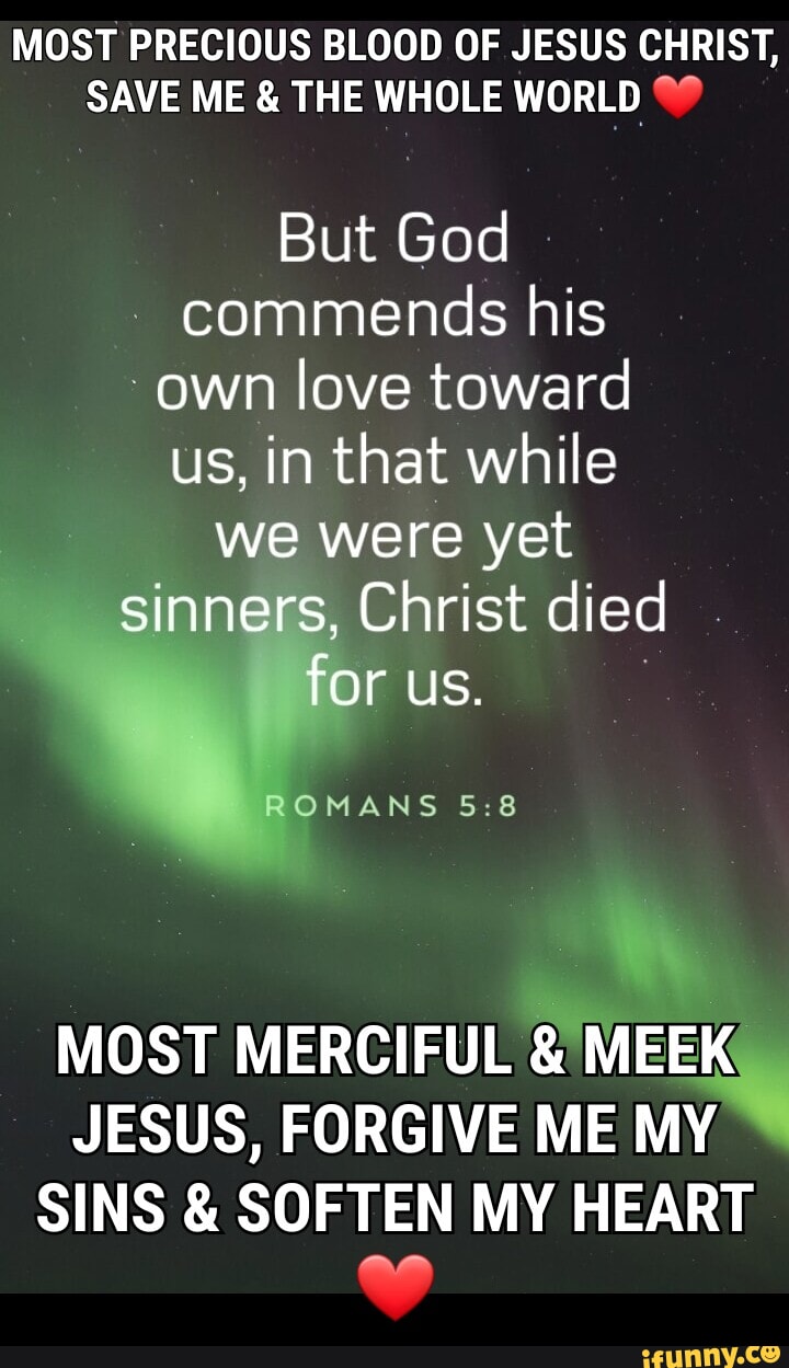 MOST PRECIOUS BLOOD OF JESUS CHRIST, SAVE ME & THE WHOLE WORLD But God ...