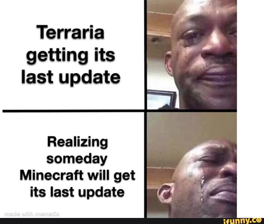 Terraria getting its last update Realizing someday Minecraft will get ...