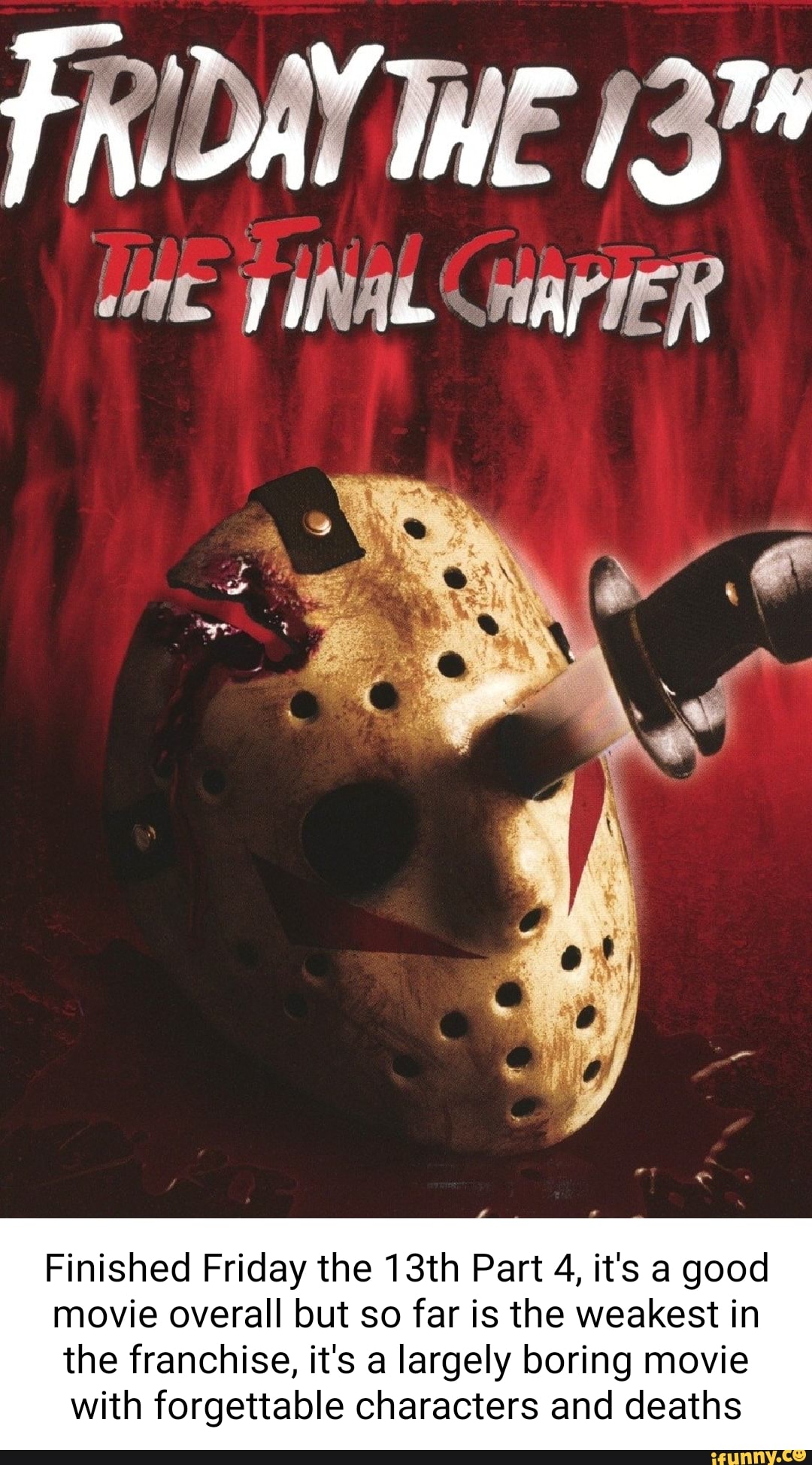 THE Finished Friday the 13th Part 4, it's a good movie overall but so ...