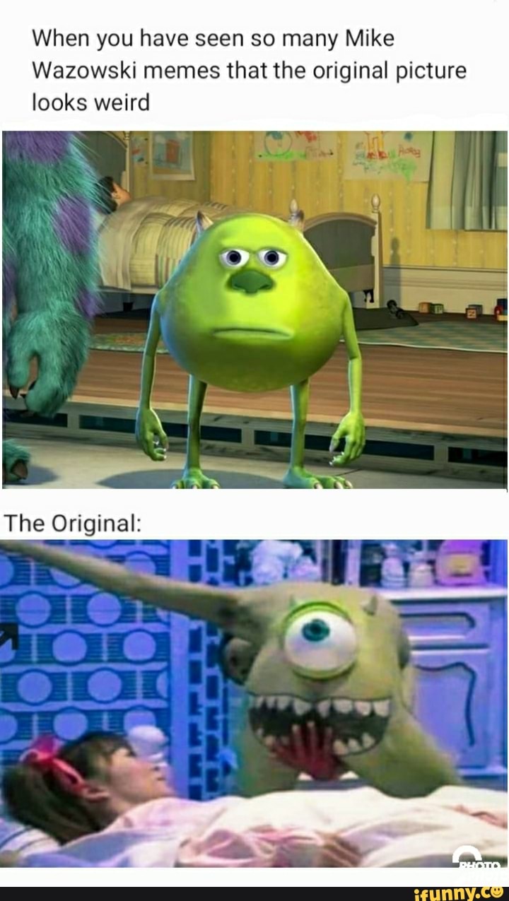 When you have seen so many Mike Wazowski memes that the original ...