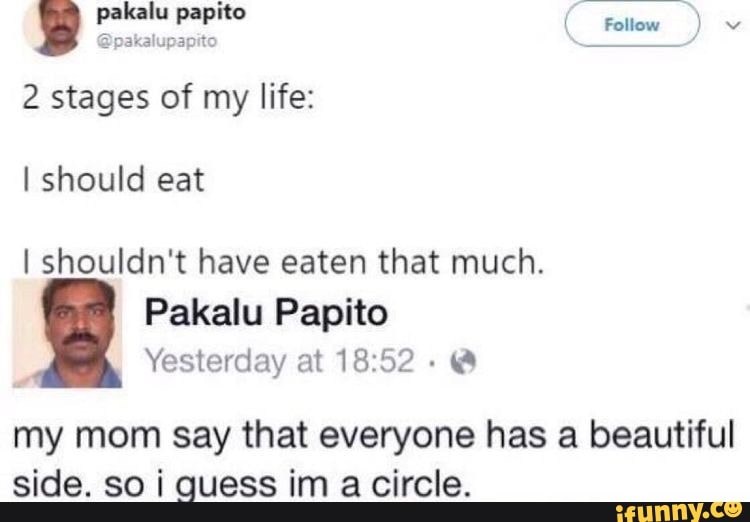 Pakalu papito Follow 2 stages of my life: I should eat I shouldn't have ...