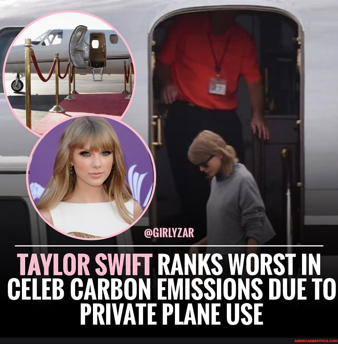 @GIRLYZAR TAYLOR SWIFT RANKS WORST IN CELEB CARBON EMISSIONS DUE TO ...