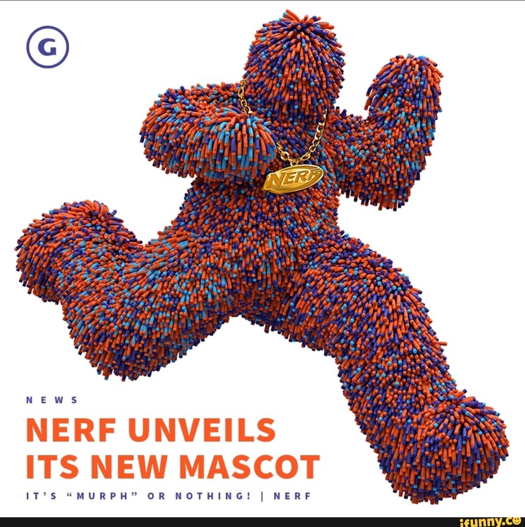 NEw s NERF UNVEILS ITS IT'S NEW "MURPH" OR MASCOT IT'S "MURPH" OR ...