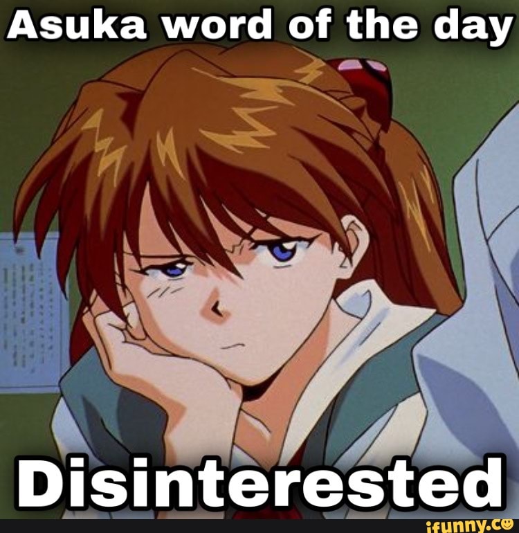 Asuka word of the day an~ Disinterested - iFunny