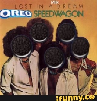 Oreospeedwagon memes. Best Collection of funny Oreospeedwagon pictures ...