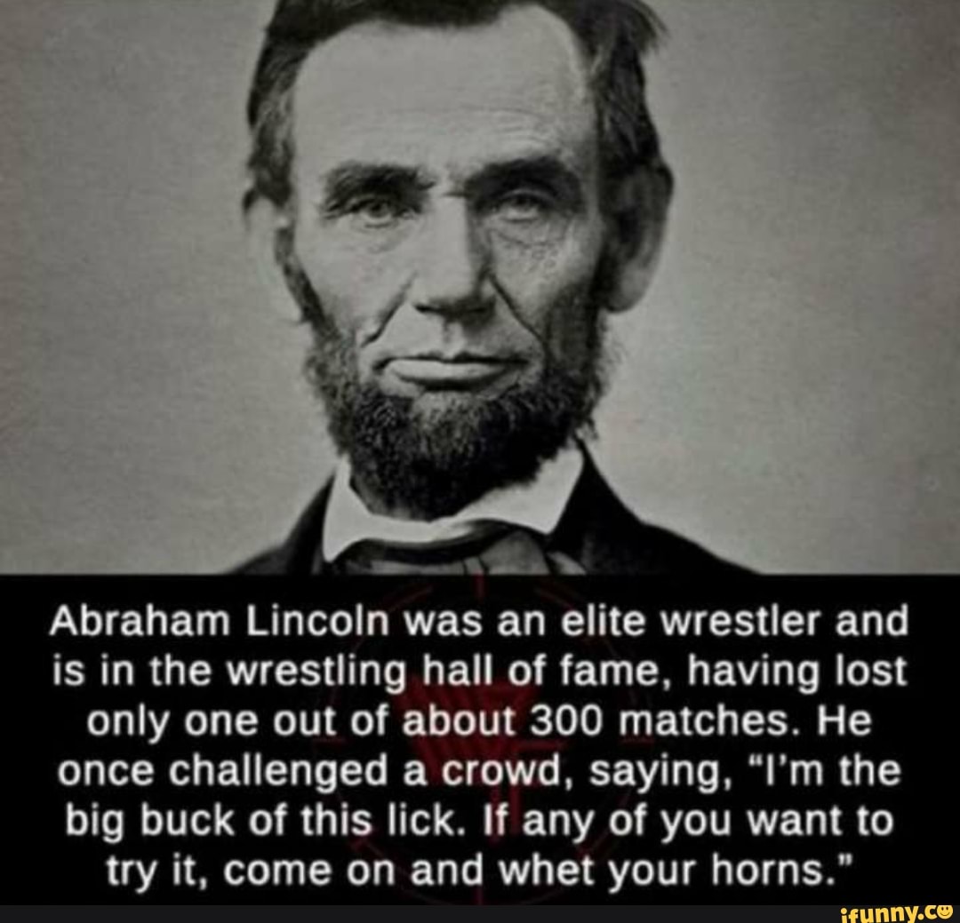 Abraham Lincoln was an elite wrestler and is in the wrestling hall of ...