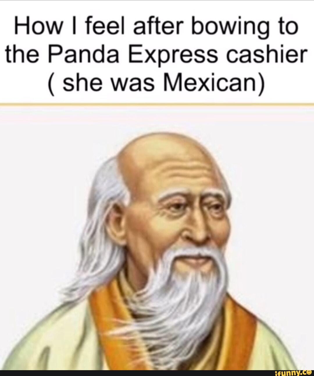 How I feel after bowing to the Panda Express cashier ( she was Mexican ...