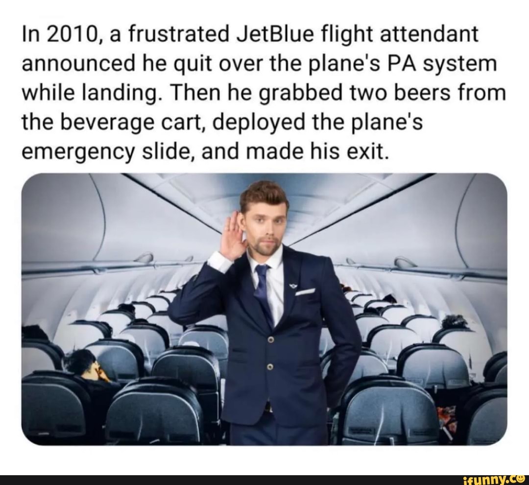 In 2010, a frustrated JetBlue flight attendant announced he quit over ...