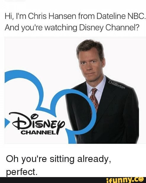 Hi, I‘m Chris Hansen from Dateline NBC. And you‘re watching Disney ...