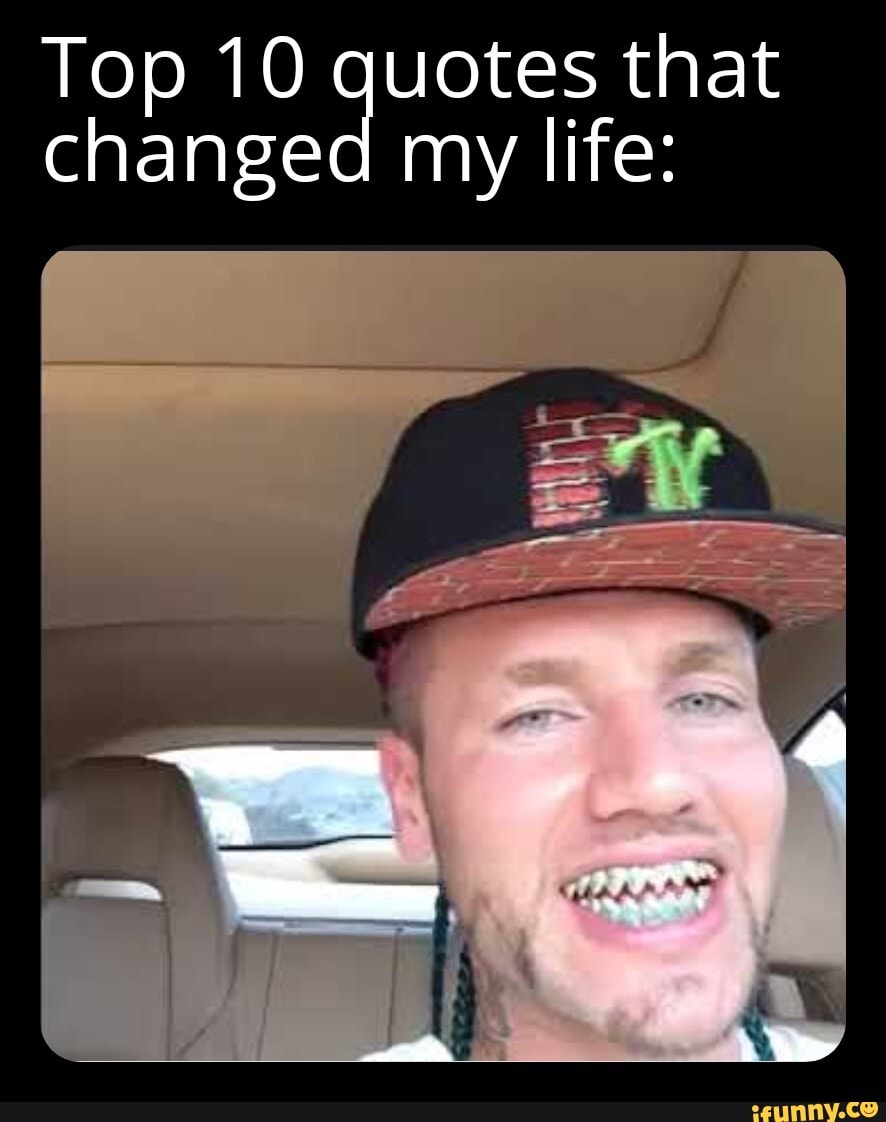 Top 10 quotes that changed my life: - iFunny