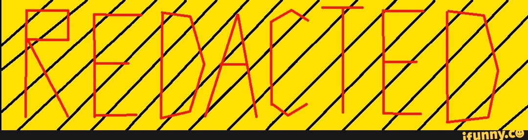 Redacted memes. Best Collection of funny Redacted pictures on iFunny