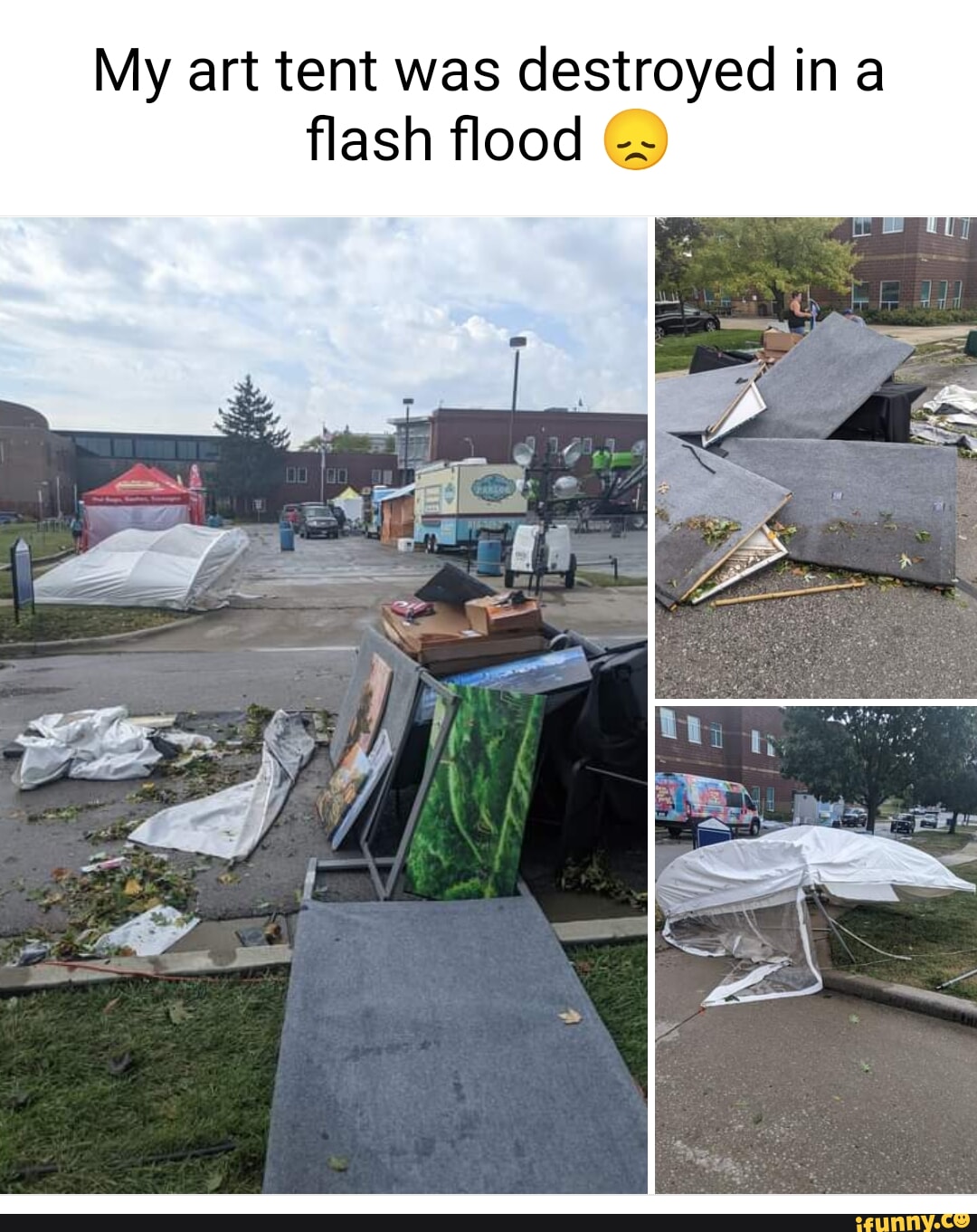 My art tent was destroyed ina flash flood - iFunny