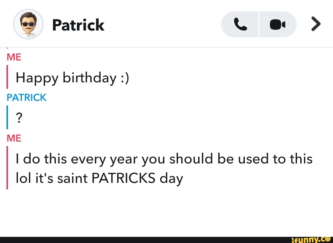 Patrick ME I Happy birthday PATRICK I 2 ME I do this every year you ...