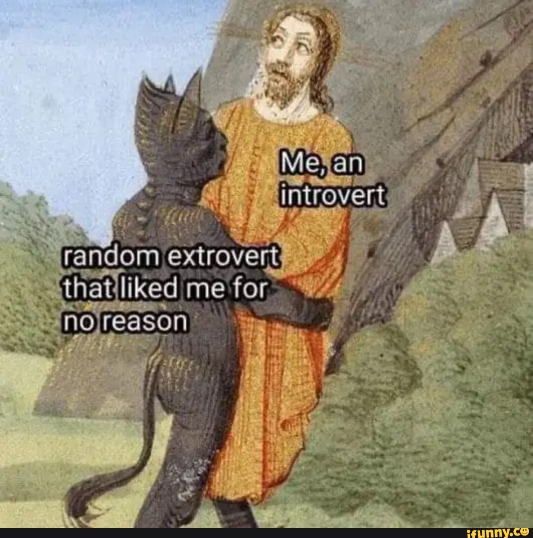 Extrovert memes. Best Collection of funny Extrovert pictures on iFunny