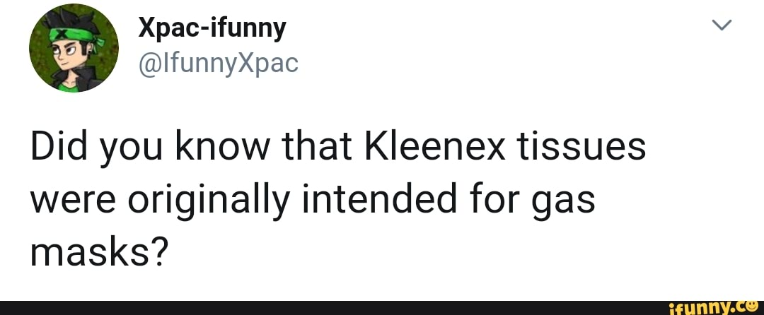Did You Know That Kleenex Tissues Were Originally Intended For Gas Masks did-you-know-that-kleenex-tissues-were-originally-intended-for-gas-masks