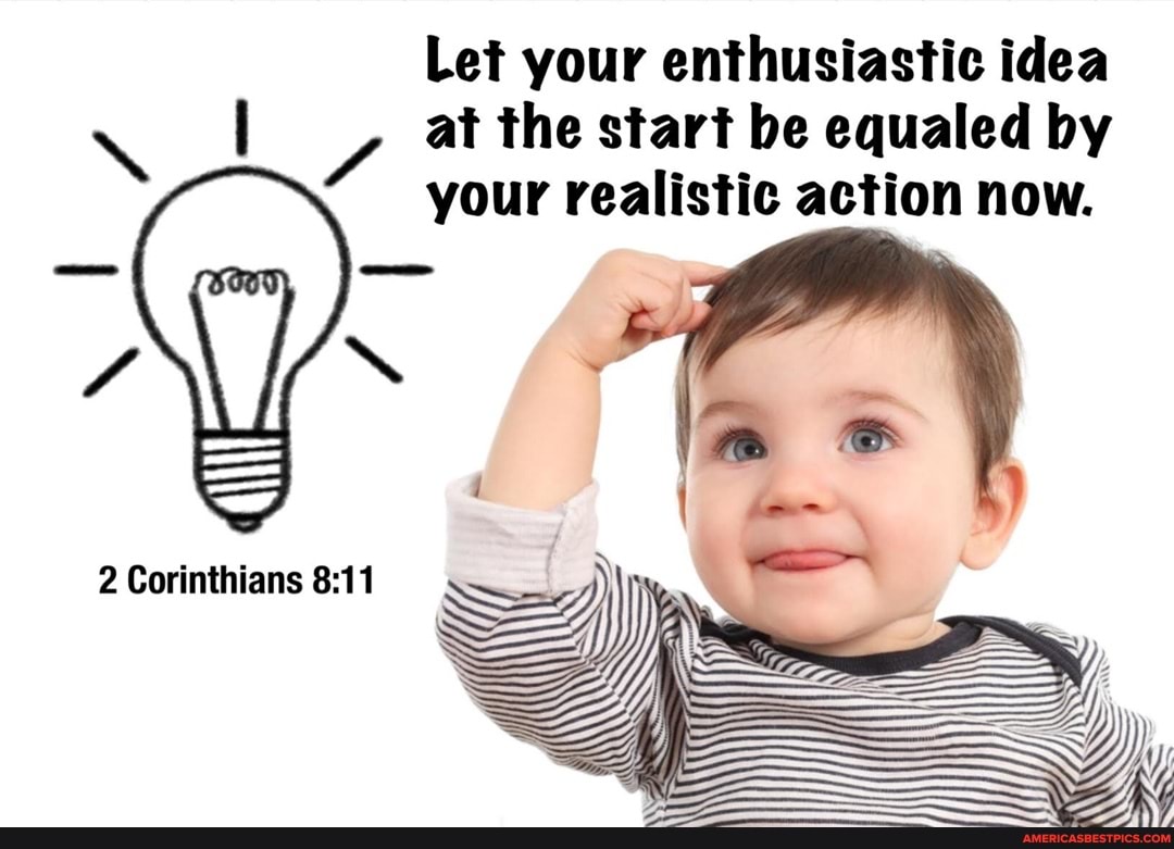 2 Corinthians Let your enthusiastic idea at the start be equaled by ...