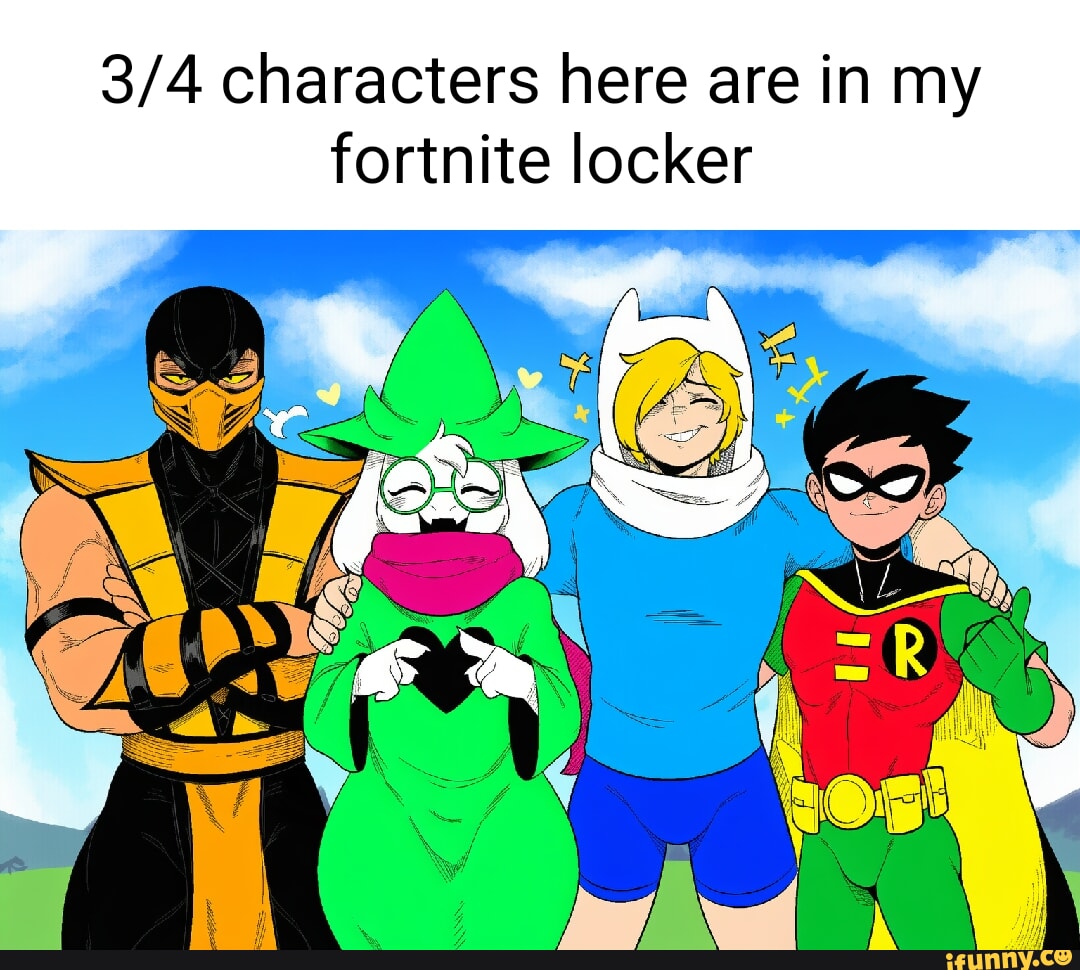 Characters here are in my fortnite locker - iFunny
