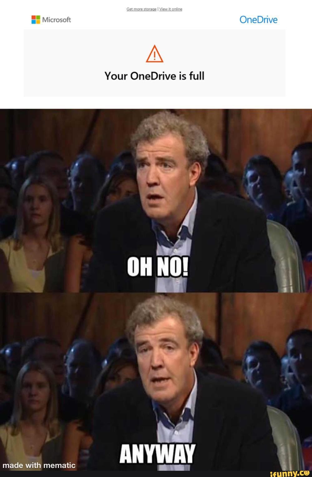 OneDrive Microsoft Your OneDrive is full OH NO! ANYWAY - iFunny