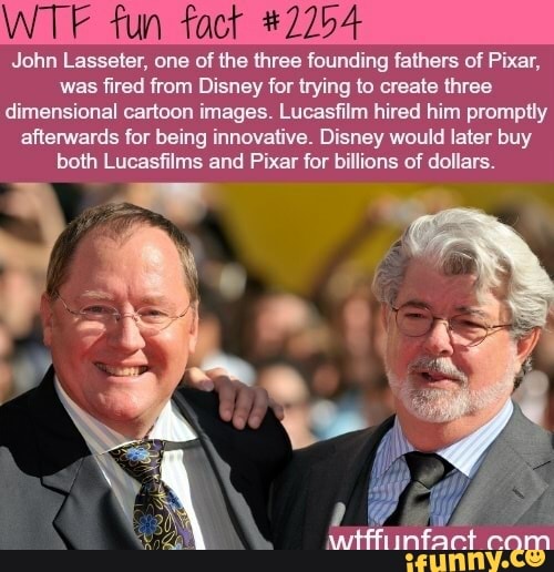 Fun fact #22 John Lasseter, one of the three founding fathers of Pixar ...