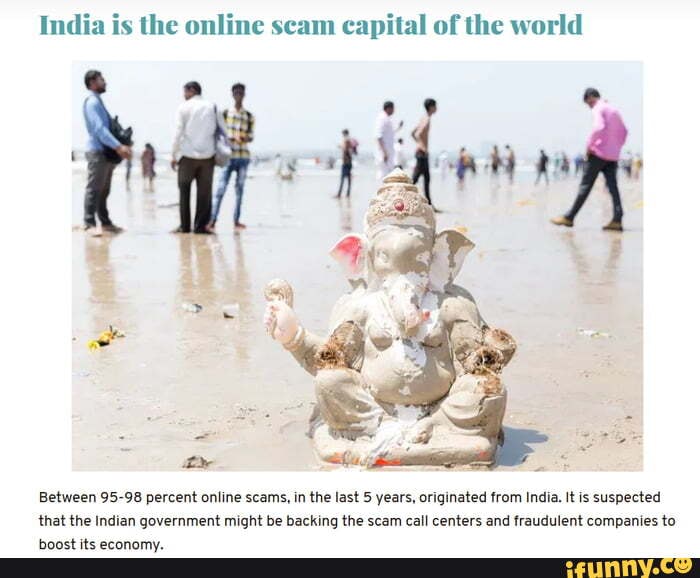 India is the online scam capital of the world Between 95-98 percent ...