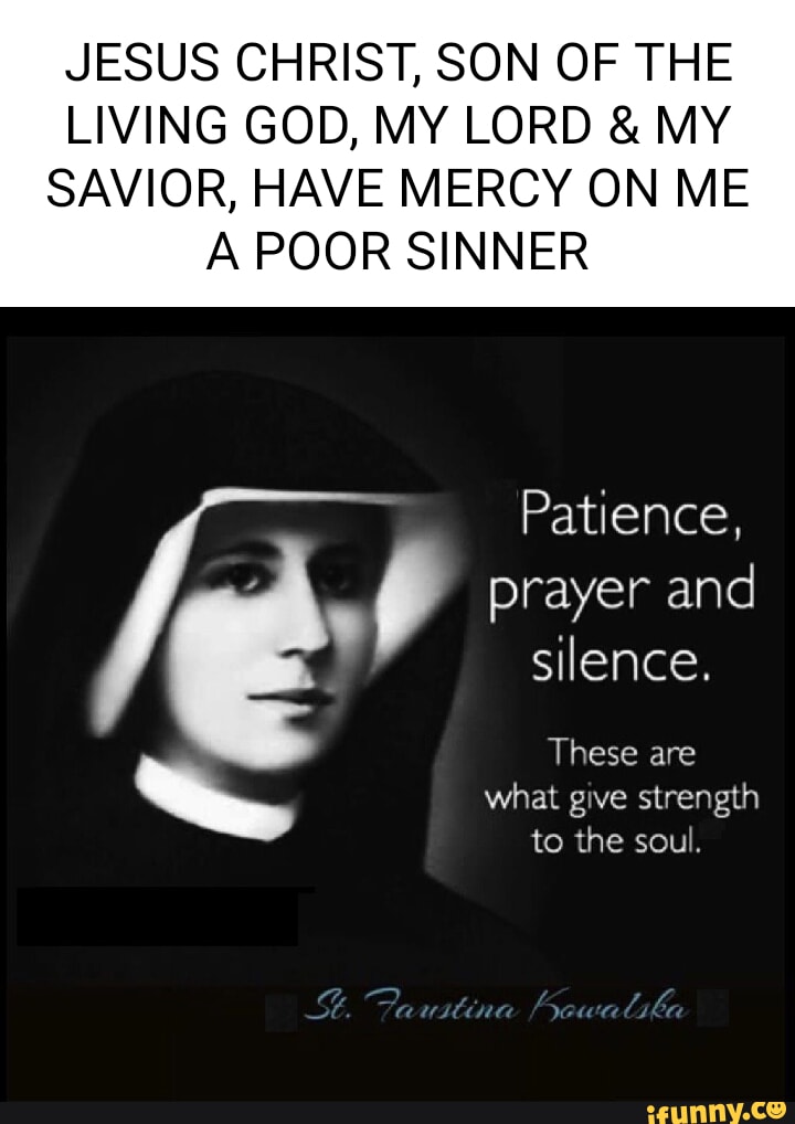 JESUS CHRIST, SON OF THE LIVING GOD, MY LORD & MY SAVIOR, HAVE MERCY ON ...