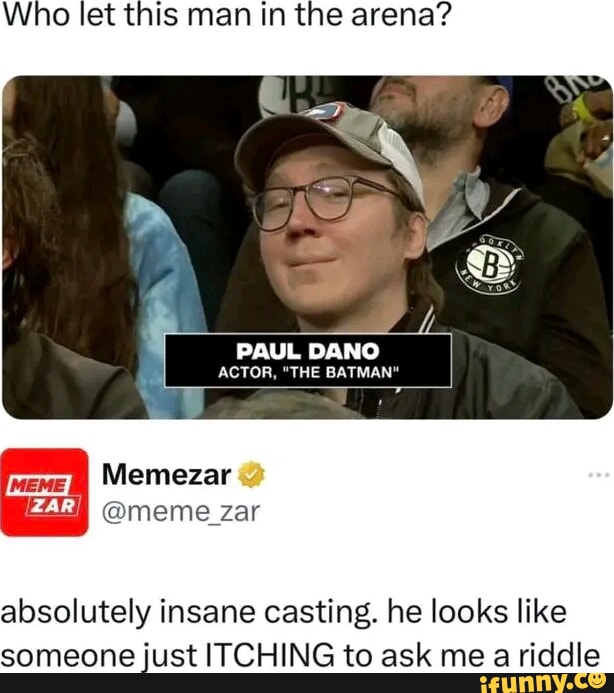 Who let this man in the arena? PAUL DANO I ACTOR, "THE BATMAN" Memezar ...