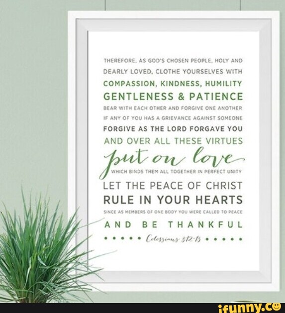 THEREFORE, AS GOO'S CHOSEN PEOPLE, HOLY AND DEARLY LOVED, CLOTHE ...