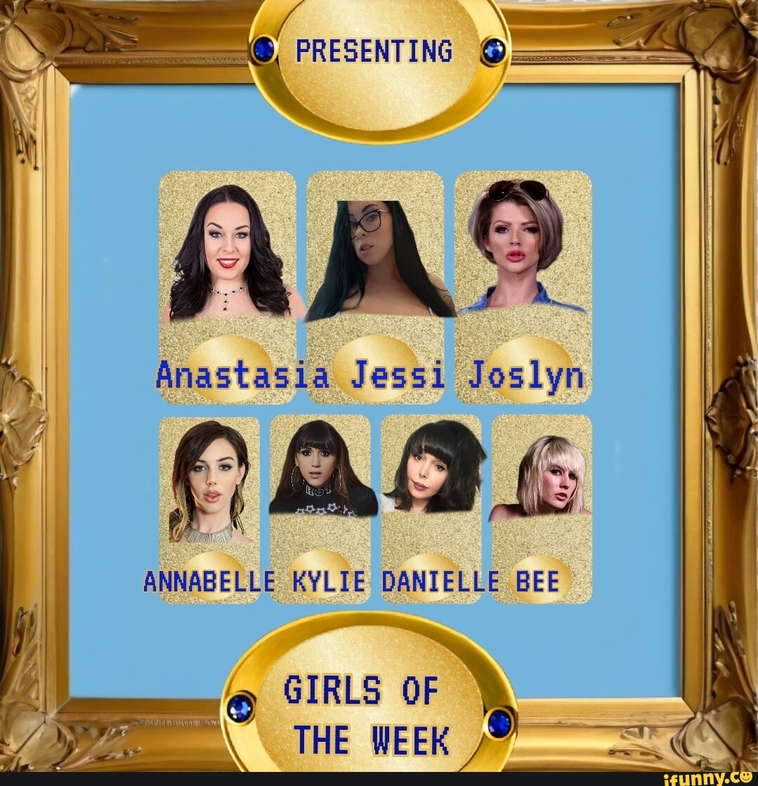 Anastasia Jessi Joslyn ANNABELLE KYLIE DANIELLE BEE @ GIRLS OF THE - iFunny