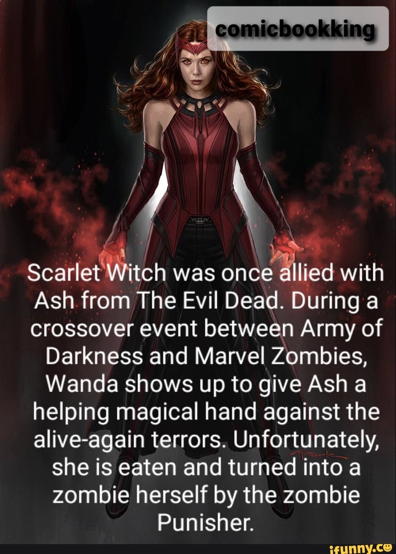 Scarlet Witch was once allied with Ash from The Evil Dead. During a ...