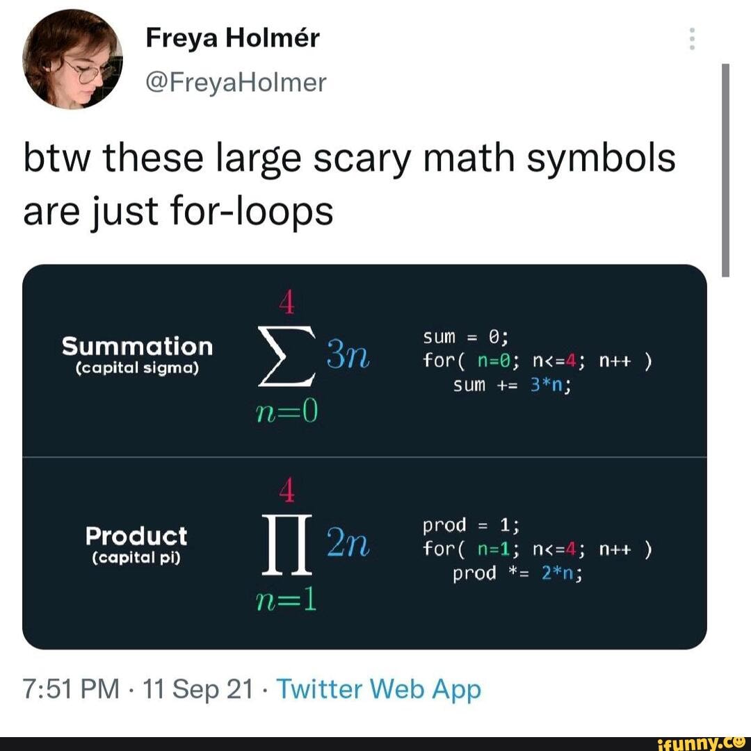 Freya Holmer @FreyaHolmer btw these large scary math symbols are just for-loops Summation ...