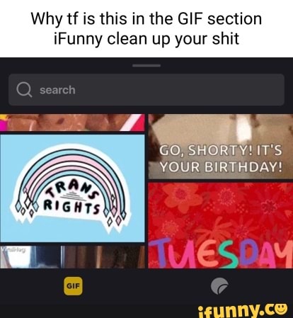 Why tf is this in the GIF section iFunny clean up your shit IT'S YOUR ...