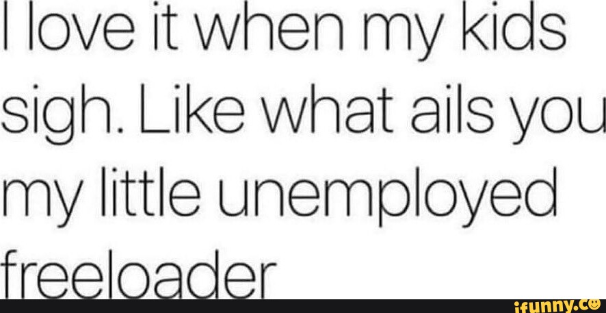 Freeloader memes. Best Collection of funny Freeloader pictures on iFunny