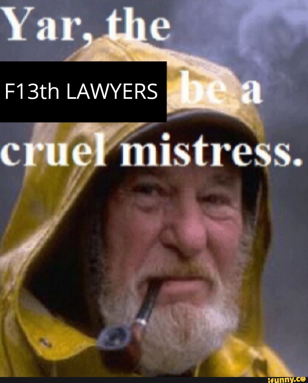 Var. the F13th LAWYERS be Cruel mistress. - iFunny