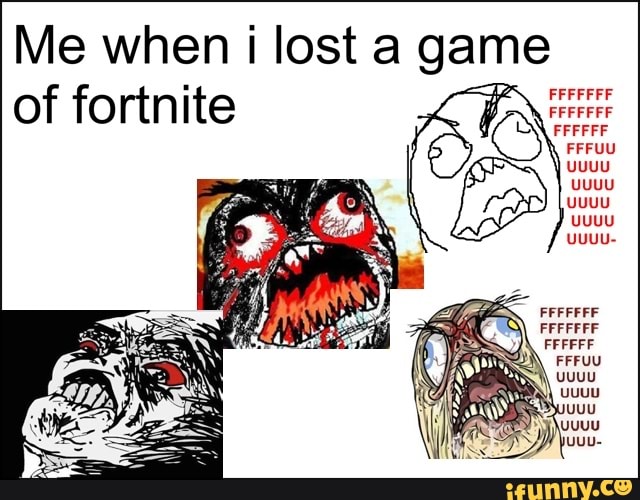 Me when i lost a game of fortnite FFFFFFF FFFFFFF - iFunny