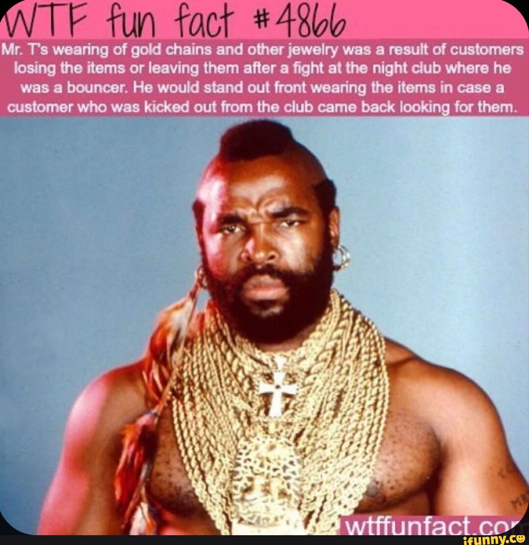 Tun Mr. T's wearing of go chains and other jowelry was result of ...