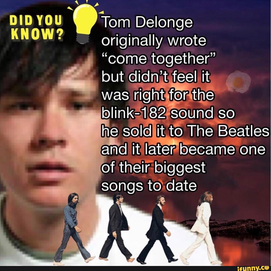 DID YOU KNOW? Tom Delonge originally wrote "came together" but didn't ...