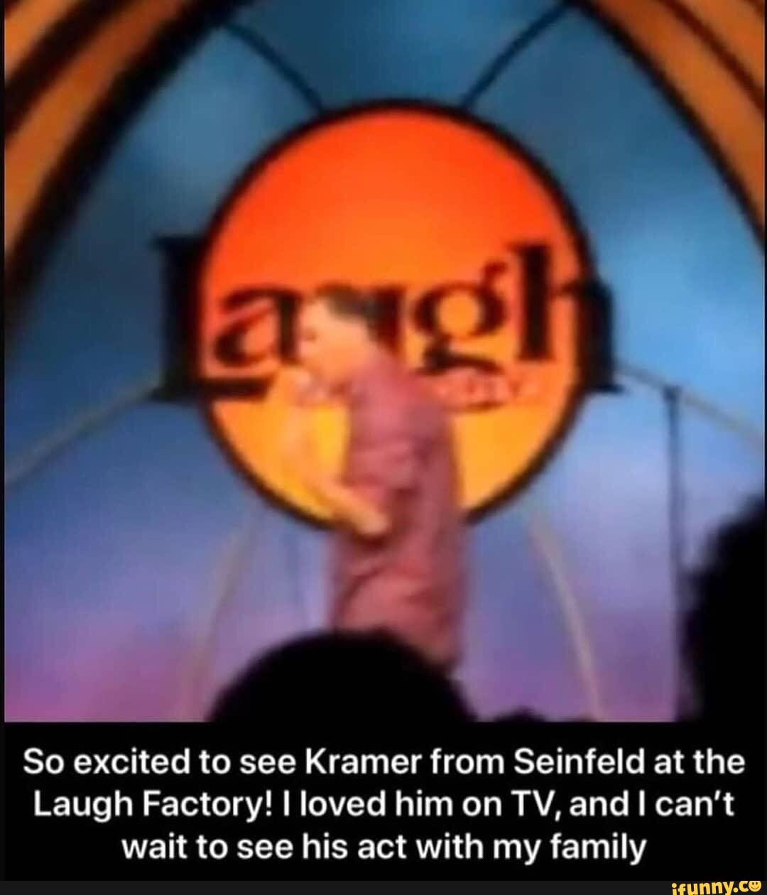So excited to see Kramer from Seinfeld at the Laugh Factory! I loved ...